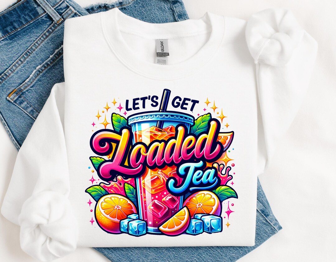 Let's Get Loaded Tea Png Sublimation Design, Love Tea Junkie Clipart ...