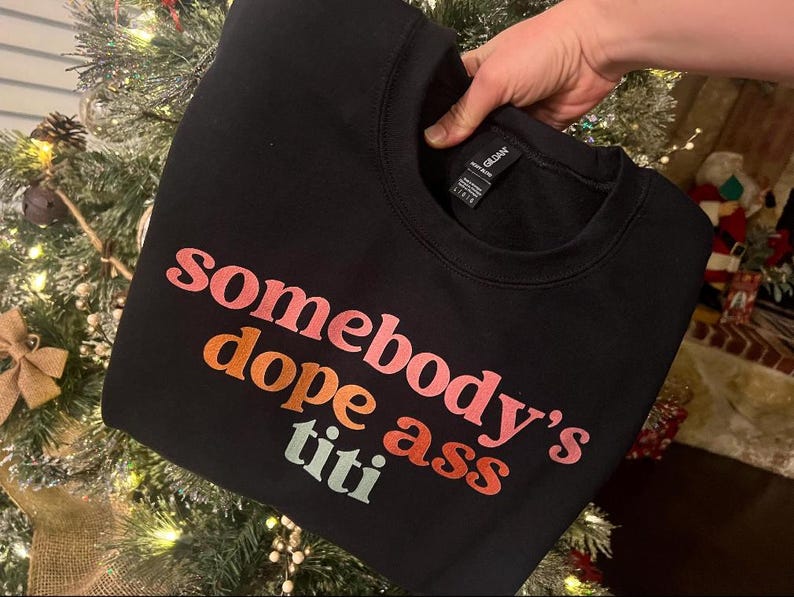 Somebody Dope Ass Titi Sweatshirt, Best Titi Shirt, Titi Shirt Gift ...