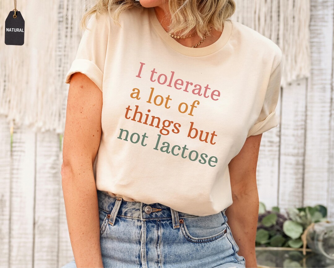 I Tolerate A Lot of Things but Not Lactose T-shirt, Funny Lactose ...