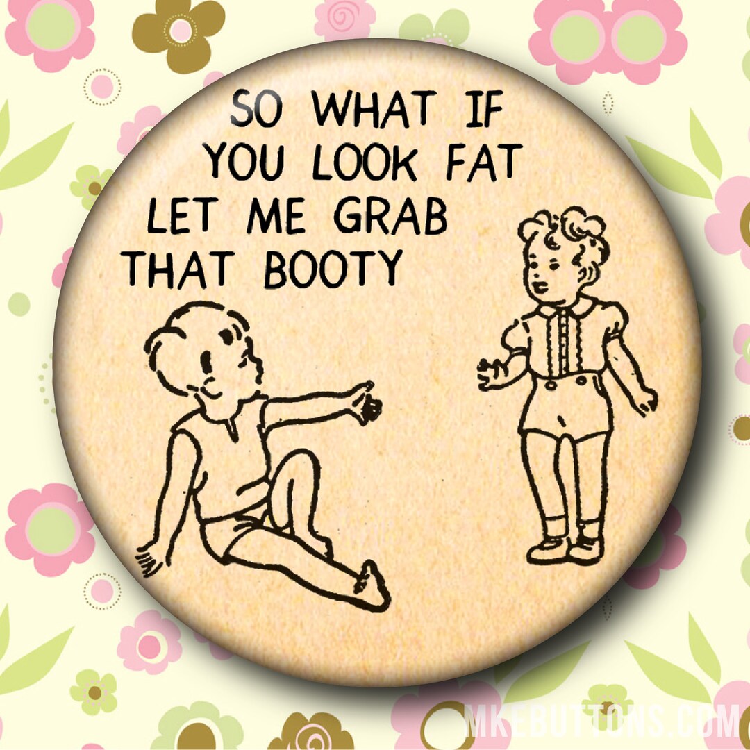 So What If You Look Fat Let Me Grab That Booty - Etsy