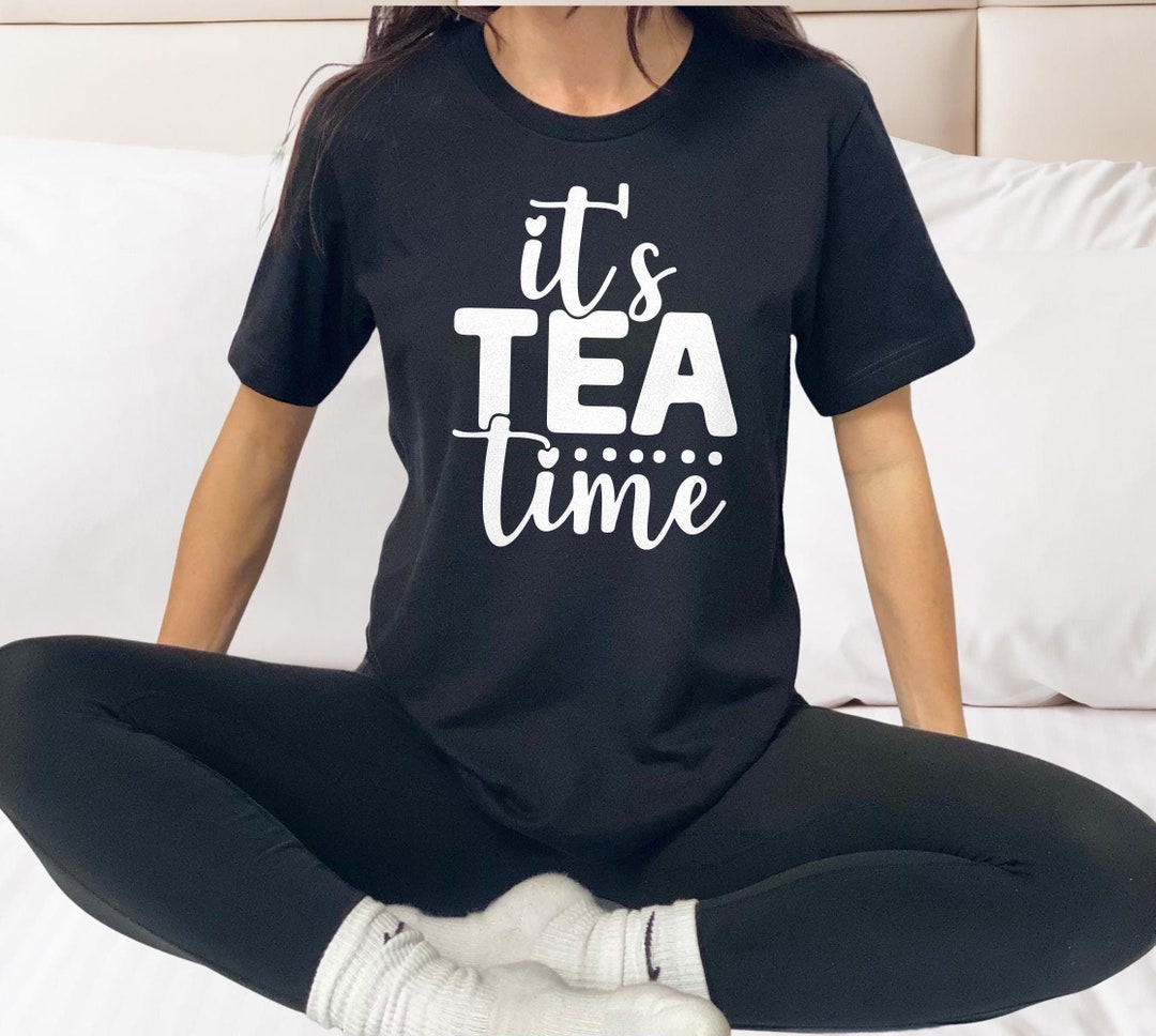 It's A Tea Time Shirt, Its a Tea Shirt, Tea Lover Shirt, Funny Tea ...