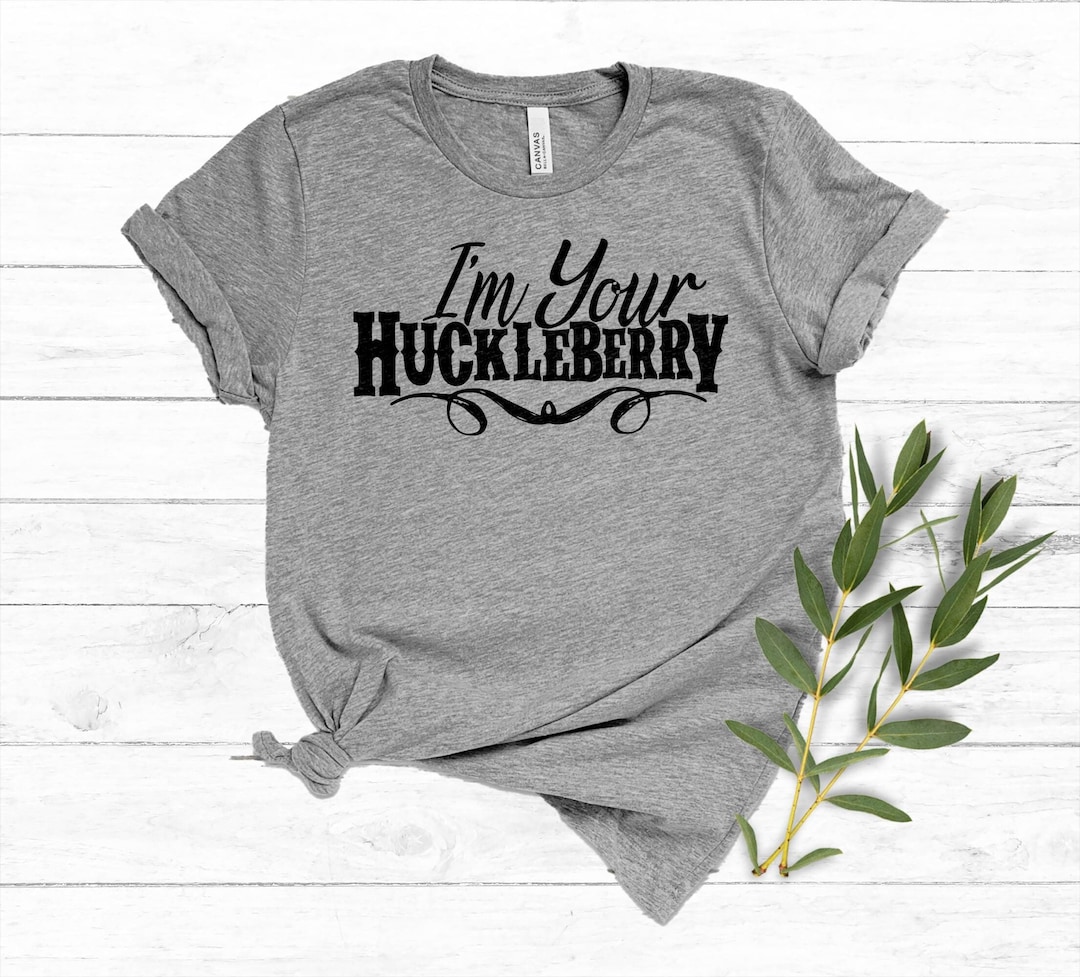 I'm Your Huckleberry Shirt, Country Southern Shirt, Gift for ...