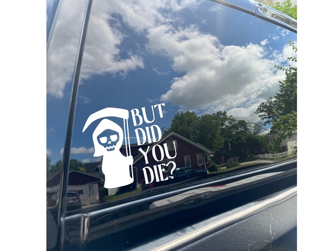But Did You Die Decal Funny Car Decal Vinyl Window Decal - Etsy