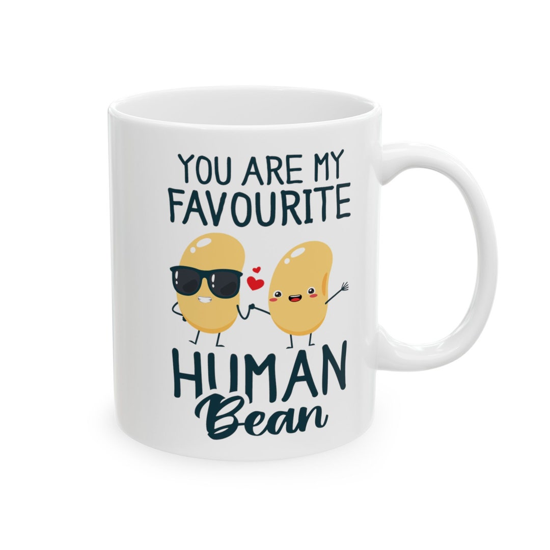 You Are My Favourite Human Bean Mug - Perfect Gift for Family or Friend ...