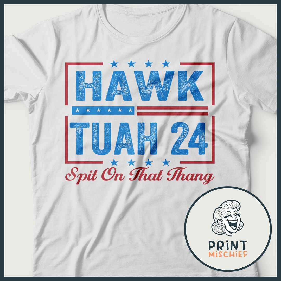 Hawk Tuah 24 Spit on That Thang Ai, SVG, PNG, Pdf, Funny Viral Meme ...