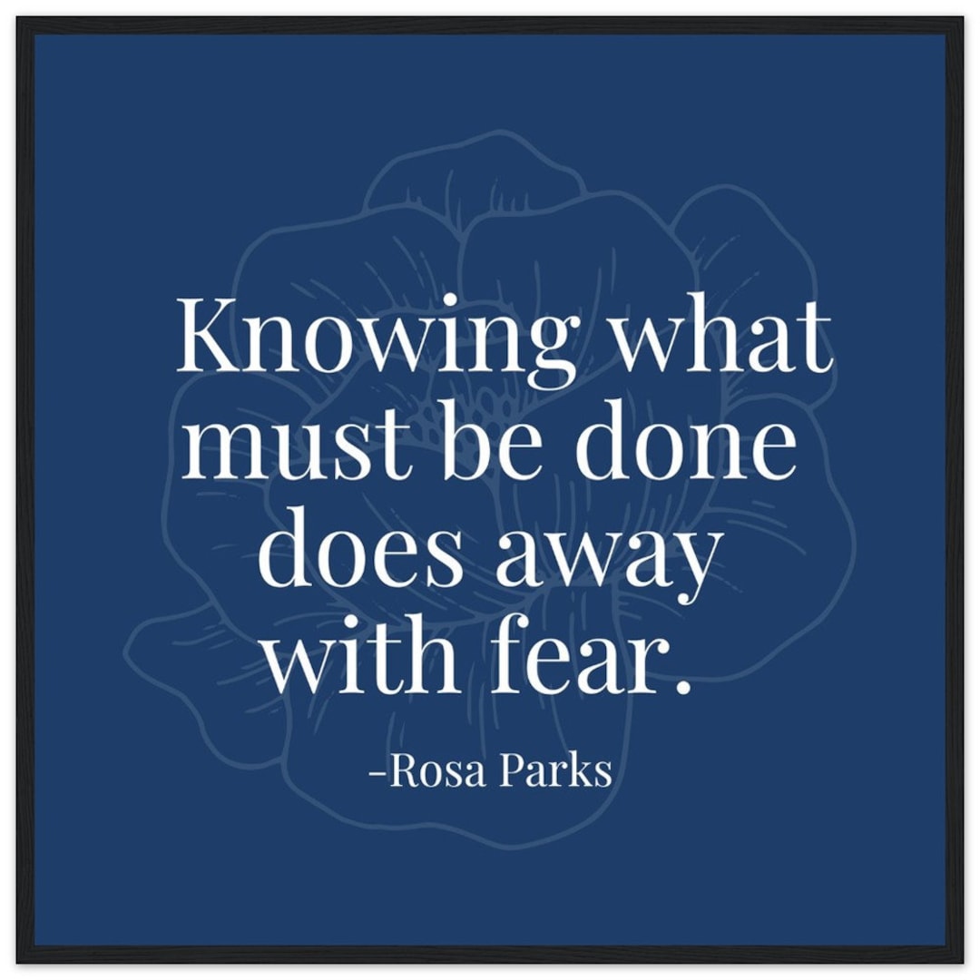 Rosa Parks Know What Must Be Done With Fear Motivational Quote for ...