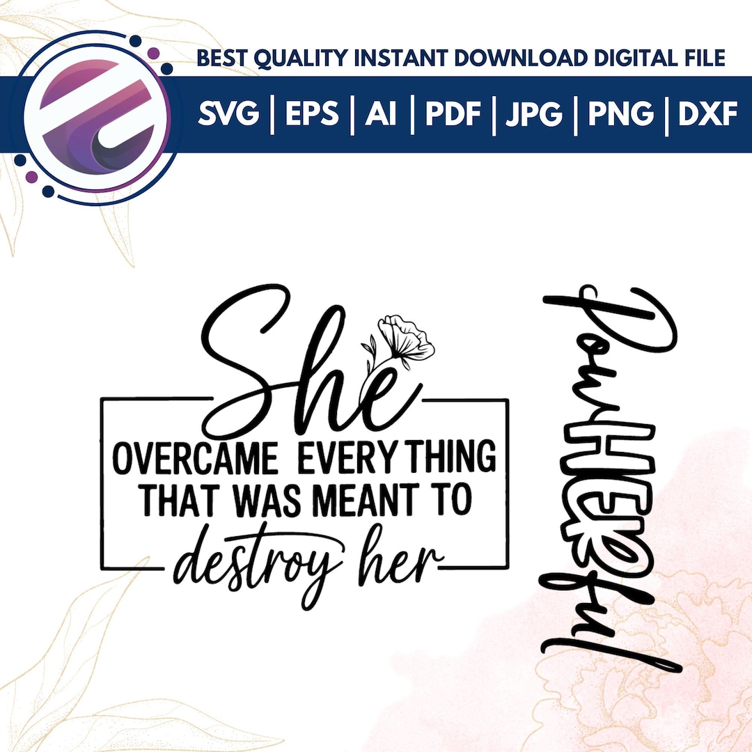 She Overcame Everything That Was Meant to Destroy Her Svg Png ...