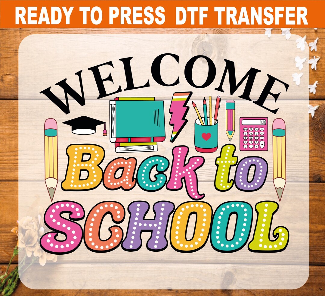 Welcome Back to School DTF Transfer, First Day of School Ready Press ...
