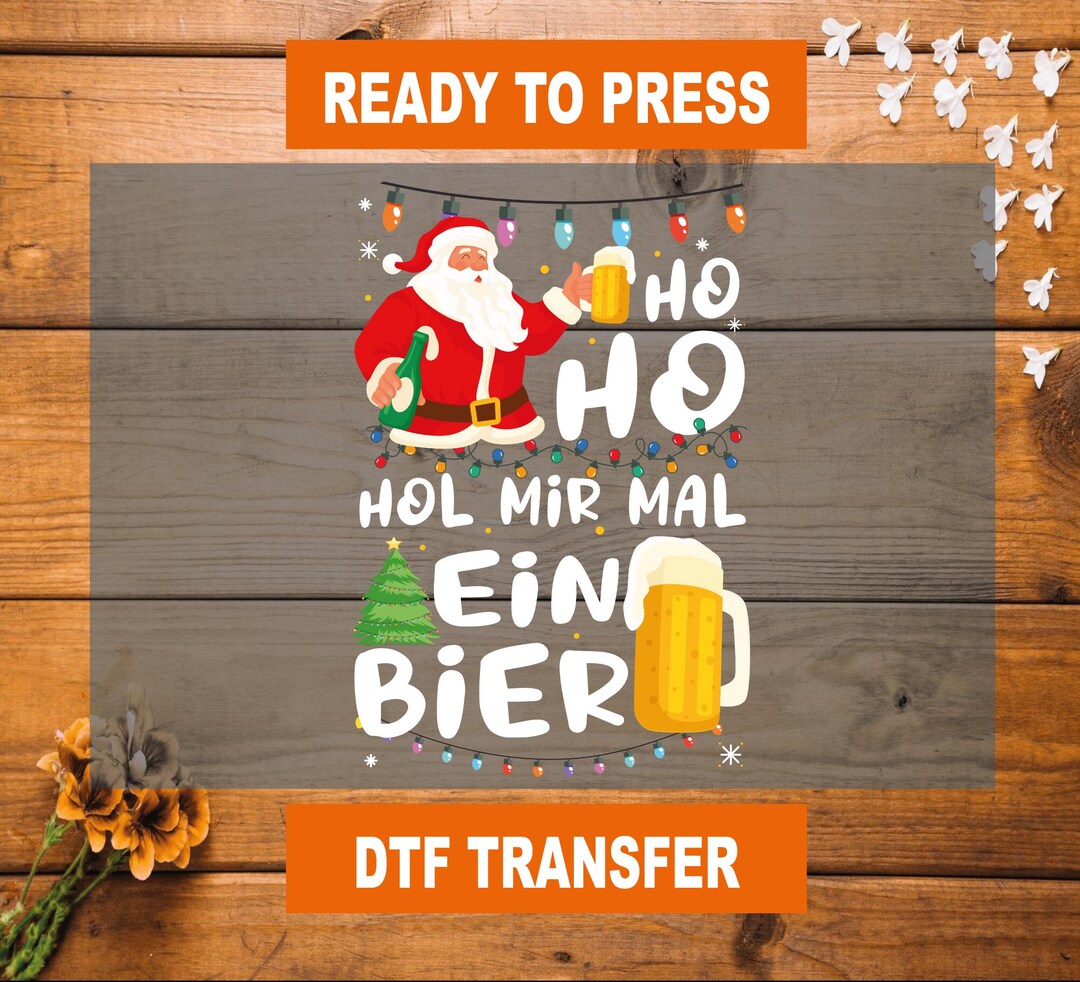 Ho Ho Hol Mir Mal Ein Bier DTF Transfer, Ein Bier Christmas Ready to Press, Ho Ho Hol Heat ...