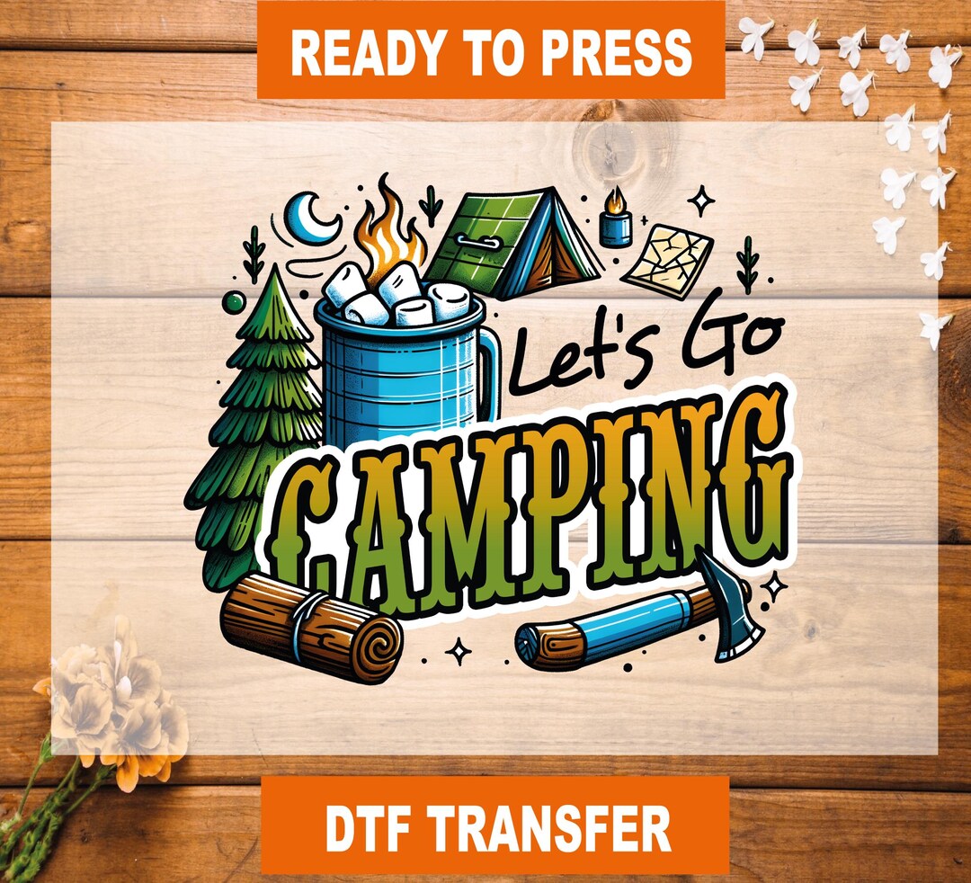 Let's Go Camping DTF Transfer, Let's Go Camping Ready to Press, Let's ...