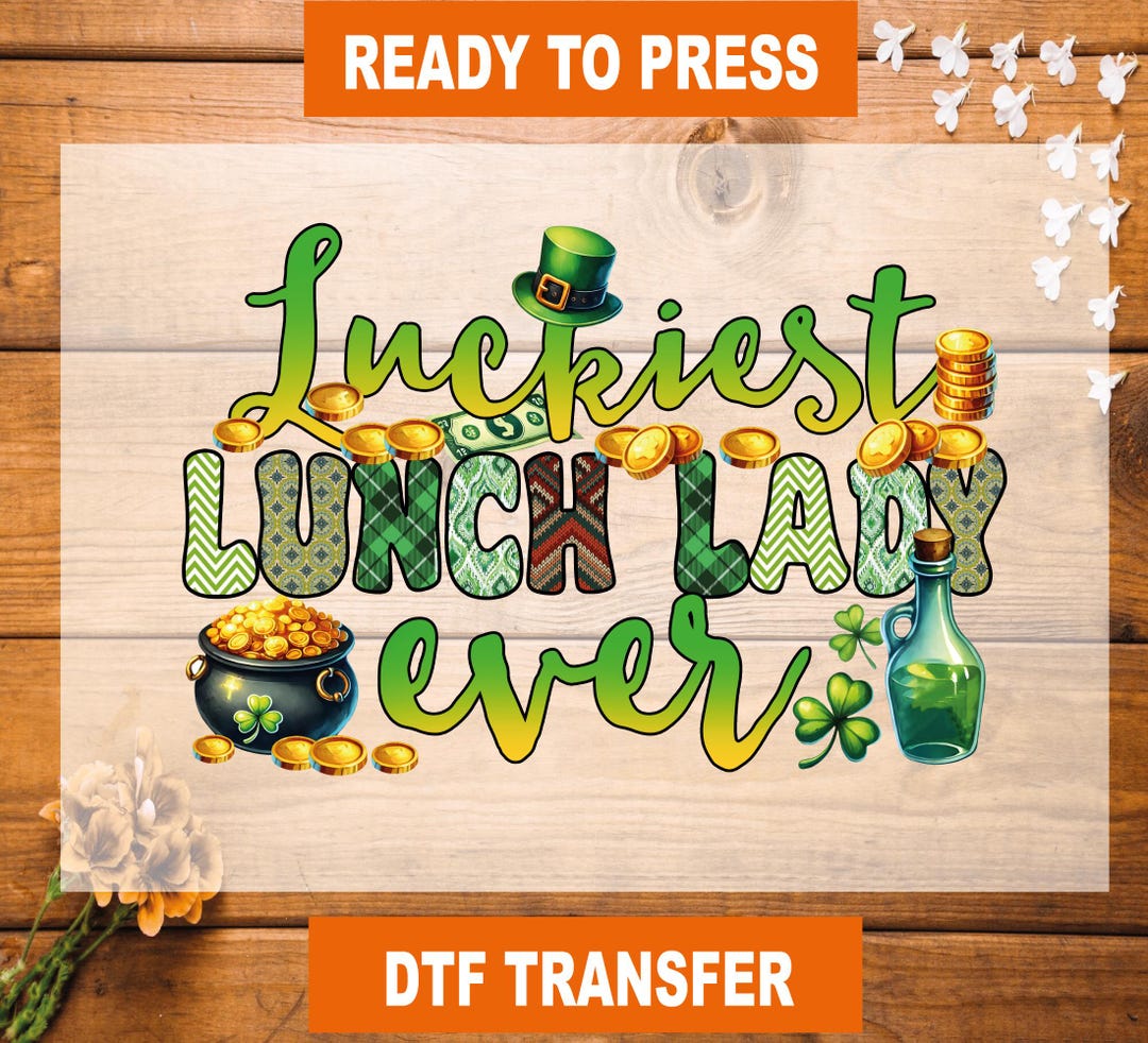Luckiest Lunch Lady Ever DTF Transfer, Luckiest Lunch Lady Ever Ready ...