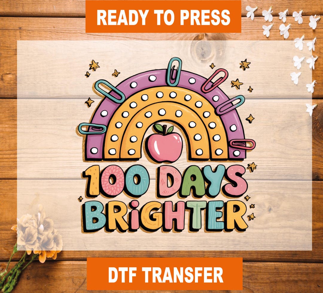 100 Days Brighter DTF Transfer, 100 Days Brighter Ready to Press, 100 ...