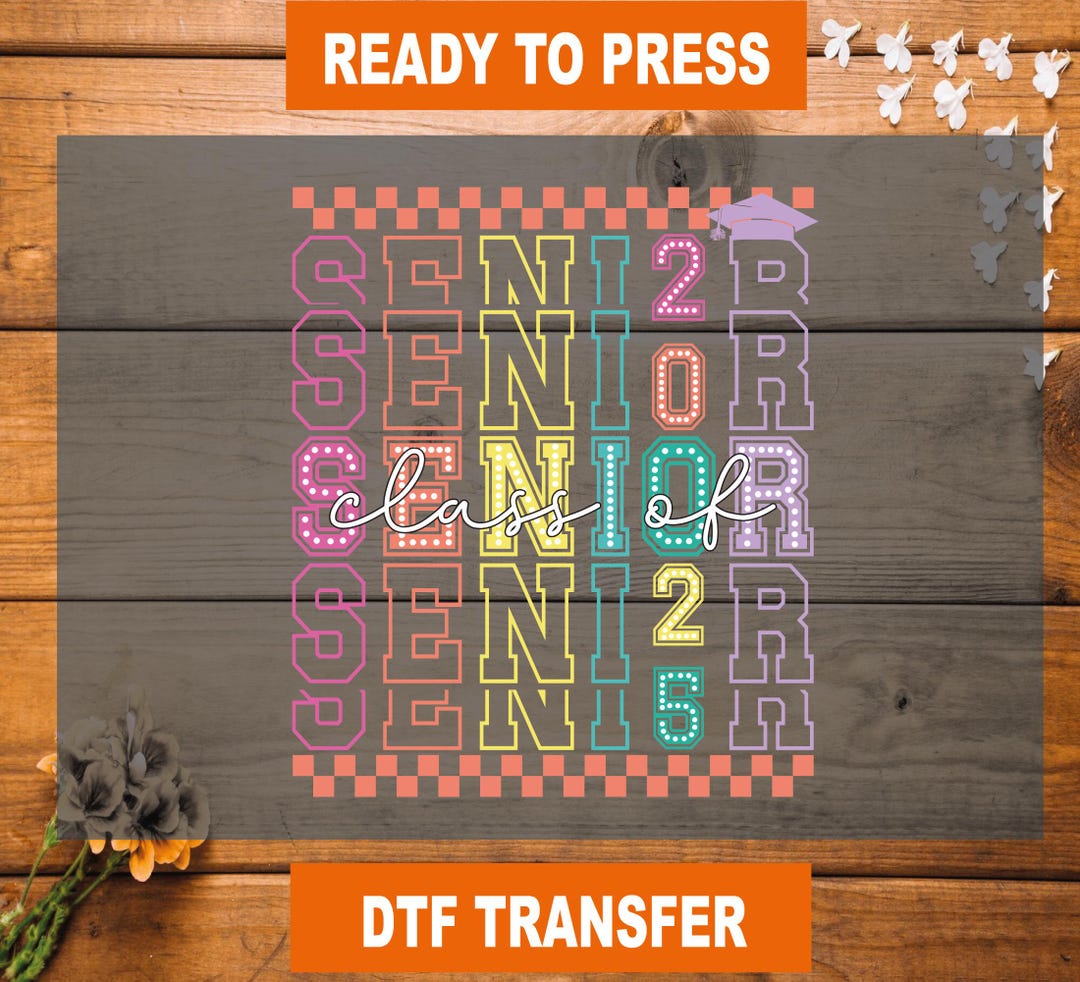 Senior Class of 2025 DTF Transfer, Senior Class of 2025 Ready to Press ...