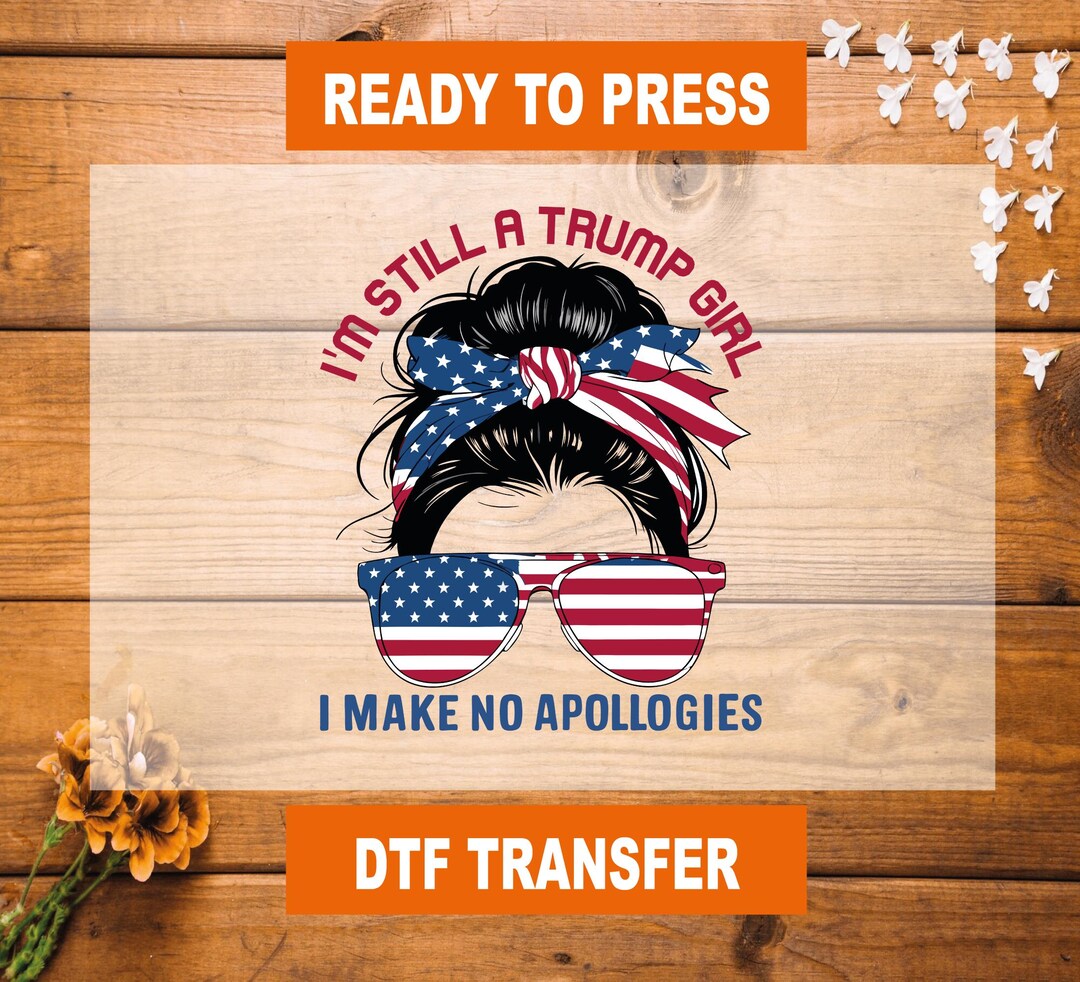 I Am Still A Trump Girl DTF Transfer, Trump Girl 2024 Ready to Press ...