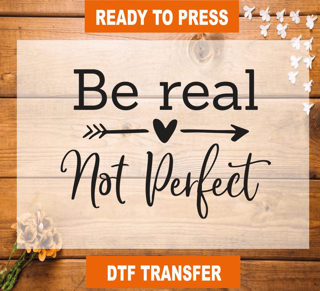Be Real Not Ideal DTF Transfer, Ready to Press - Etsy