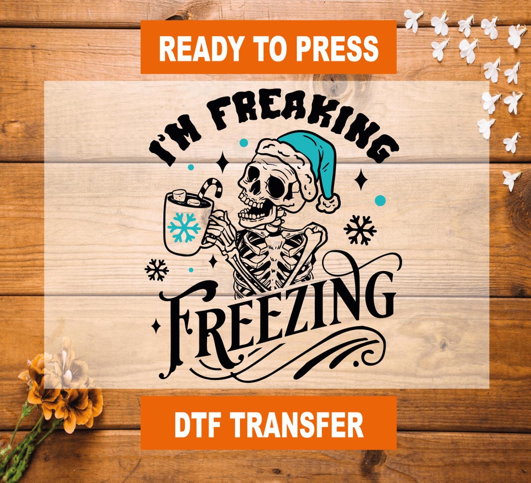 I'm Freaking Freezing Christmas Skeleton DTF Transfer: Ready to Press ...
