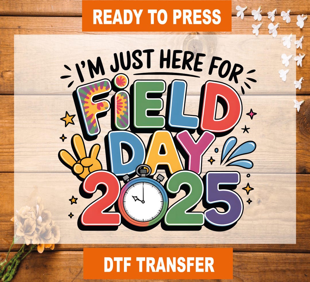I'm Just Here for Field Day 2025 DTF Transfer, Field Day 2025 Ready to ...