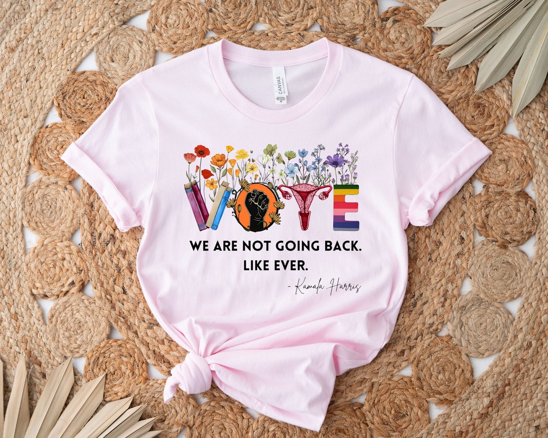 We Are Not Going Back Shirt, Vote Shirt, Election Shirt, Reproductive ...