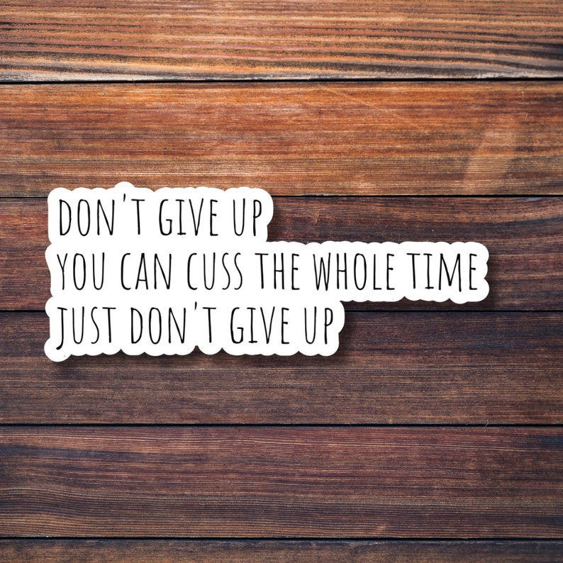 Don't Give up Sticker | Funny Encouraging Motivational Sticker ...
