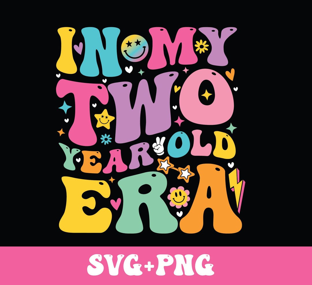 In My Two Year Old Era Svg Png , Funny Birthday Party Gift Idea Png ...