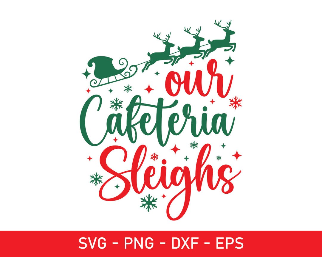 Christmas Cafeteria SVG Png, Our Cafeteria Sleighs Svg, Cafeteria ...