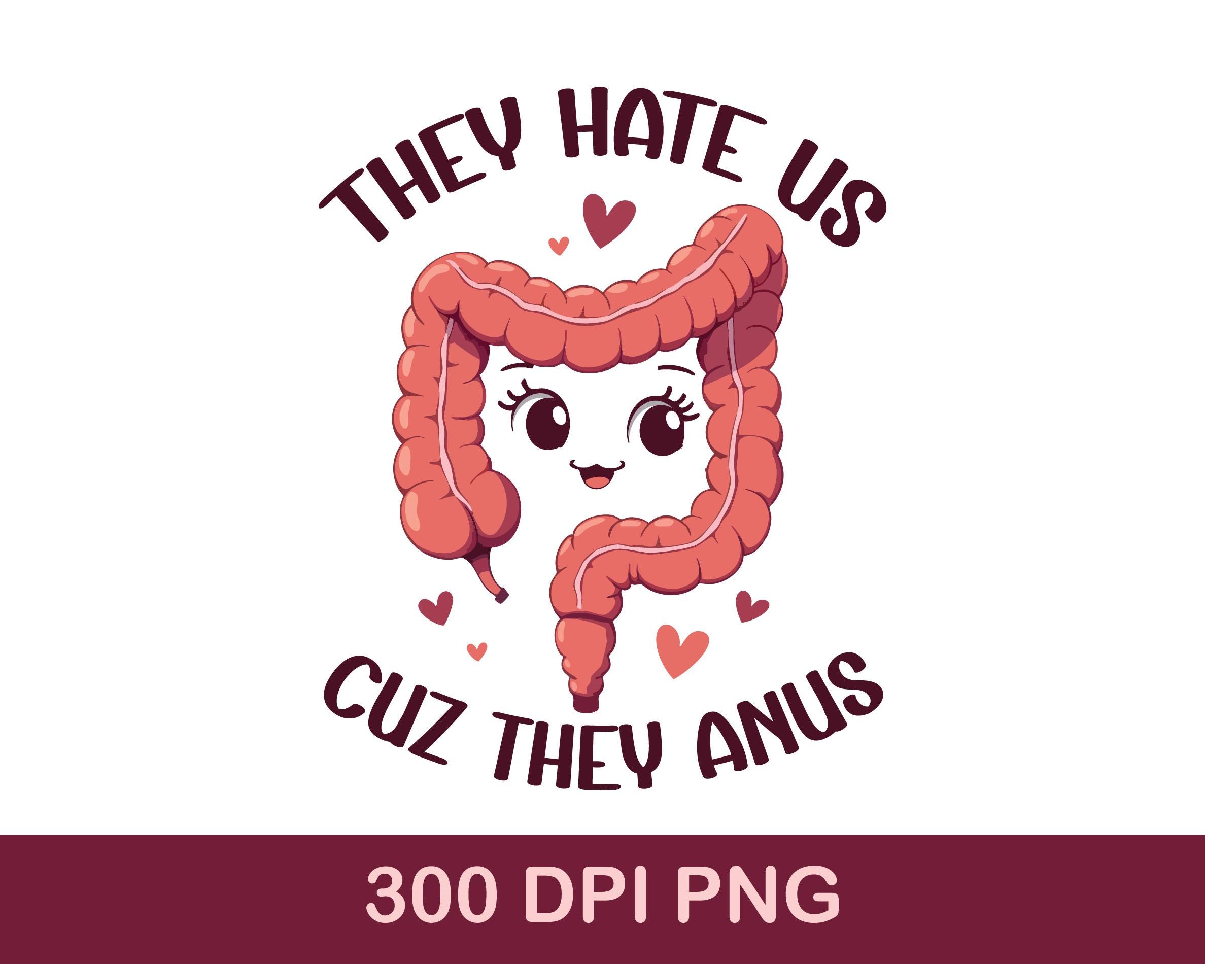 They Hate Us Cuz They Anus Png, Funny GI Medical PNG, GI Nurse, Gastroenterology, Endoscopy ...