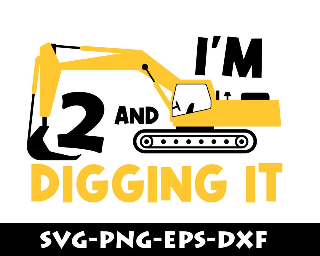 I'm 2 and Digging It Svg, Construction Svg, 2nd Birthday Svg, Excavator ...