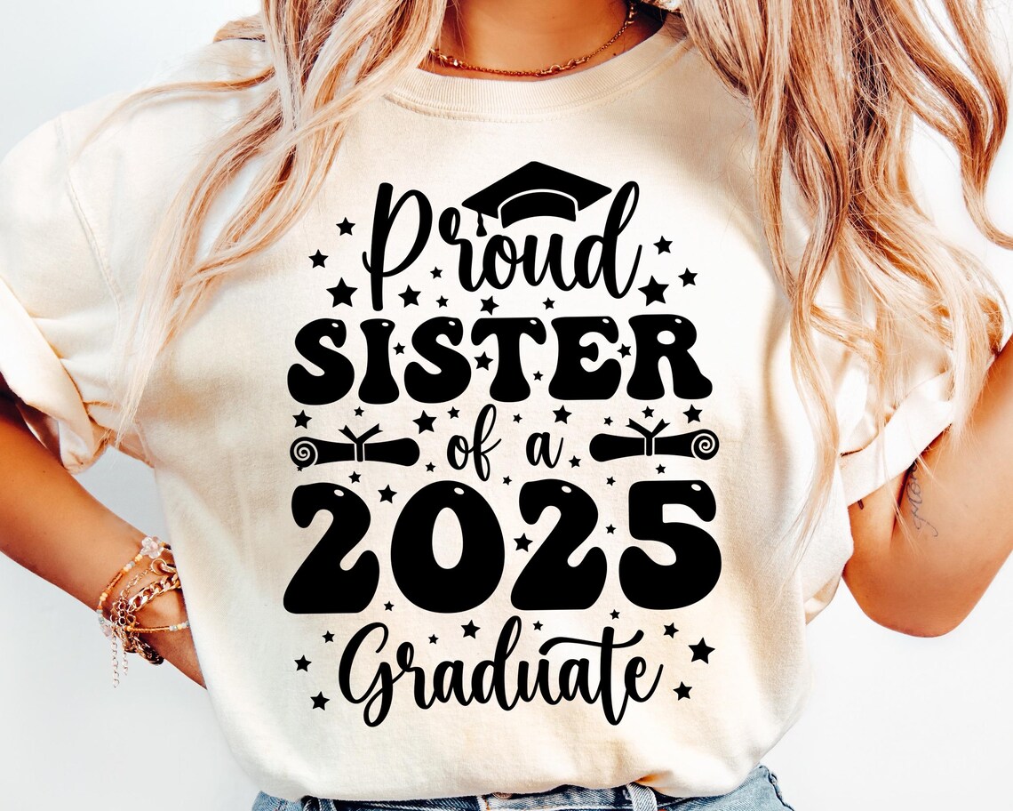 Proud Sister of a 2025 Graduate Svg Png, Graduation 2025 Shirt SVG ...