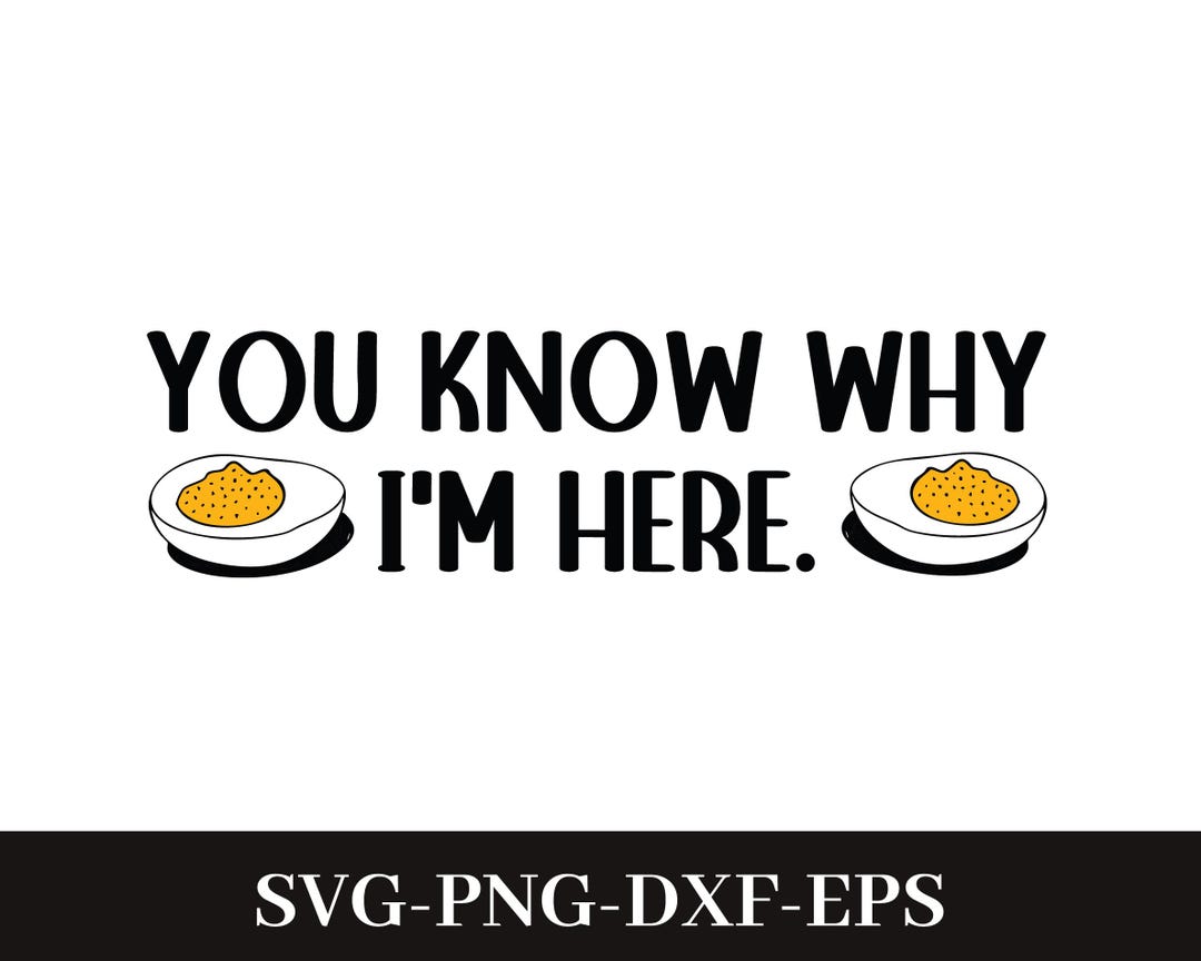 Deviled Egg Png Svg, You Know Why I'm Here Svg, Funny Thanksgiving Png ...