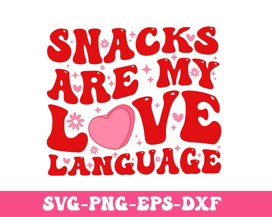 Snacks Are My Love Language Svg Png, Funny Valentine Svg, Happy ...