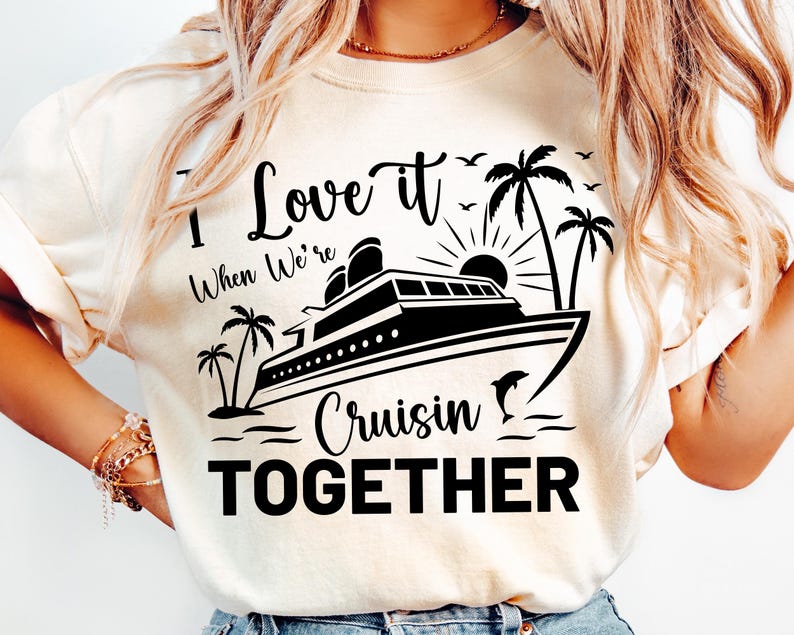 I Love It When We're Cruisin Together Svg Png, Family Cruise 2025 Svg ...