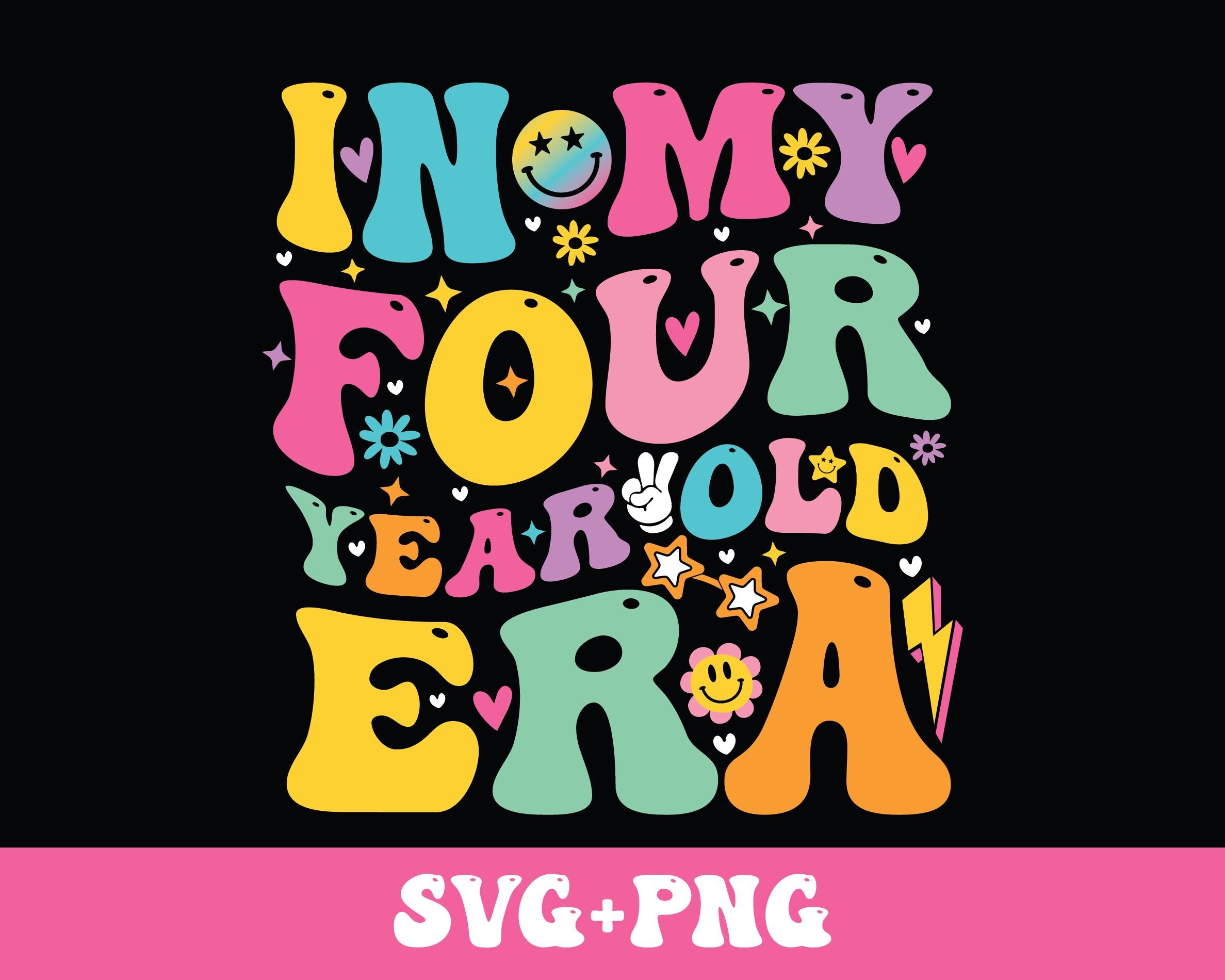 In My Four Year Old Era Svg Png , Funny Birthday Party Gift Idea Png ...