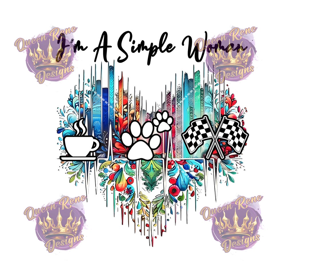 I Am A Simple Woman...coffee, Dogs, Racing Digital File for Sublimation ...