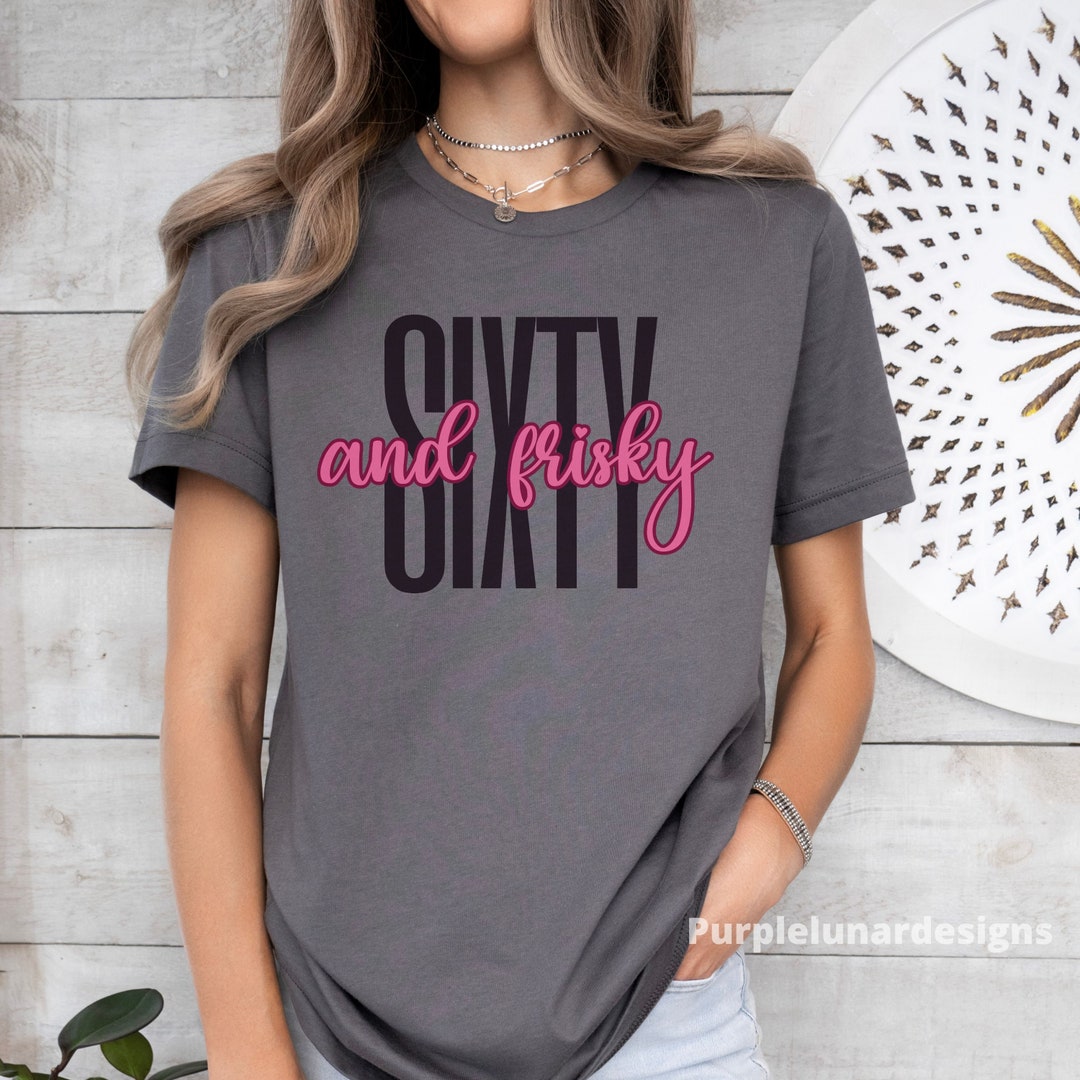 Funny 60th Birthday Shirt, Sixty and Frisky Cute Bday Tee, Trendy ...
