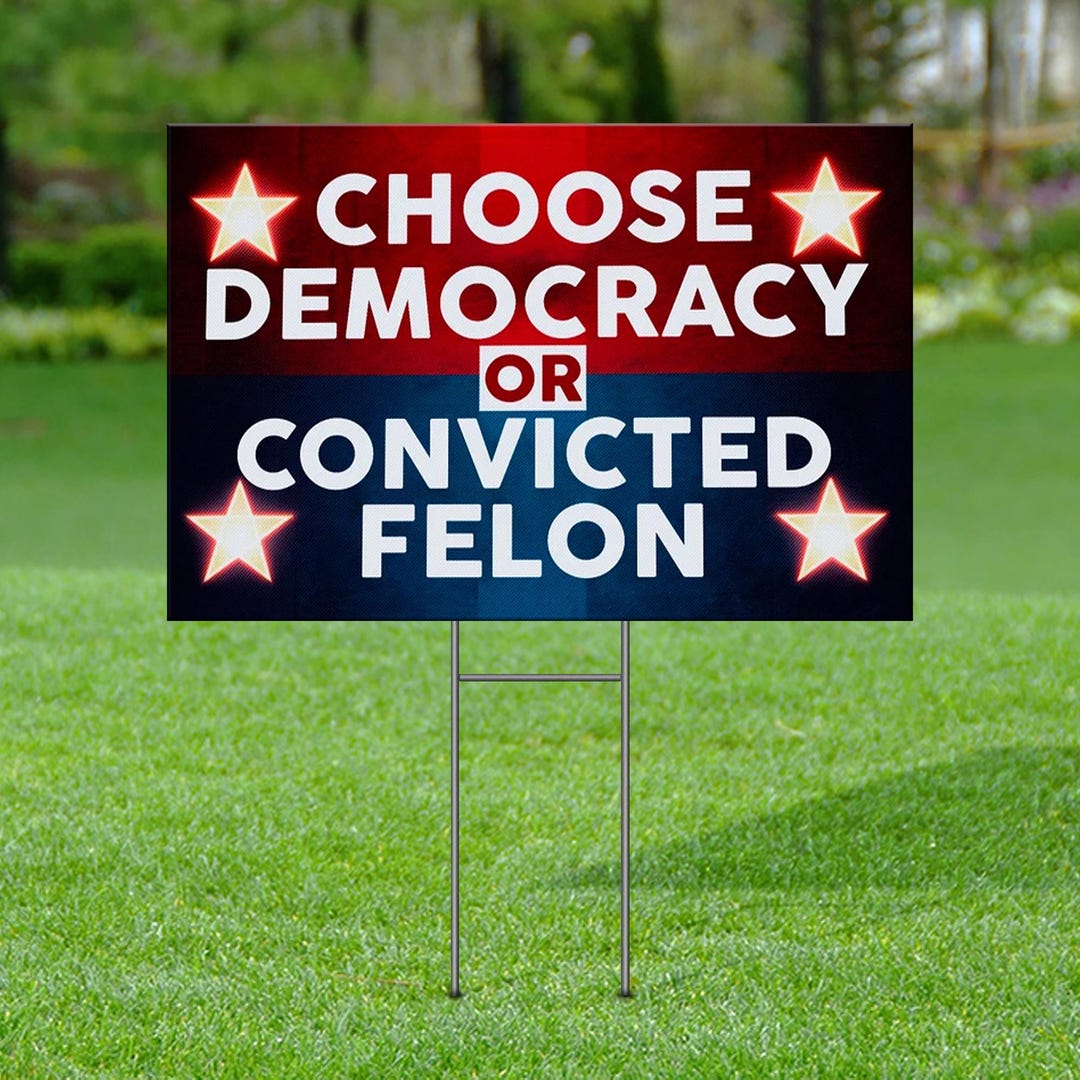 Choose Democracy or Convicted Felon Yard Sign, Political Yard Sign ...