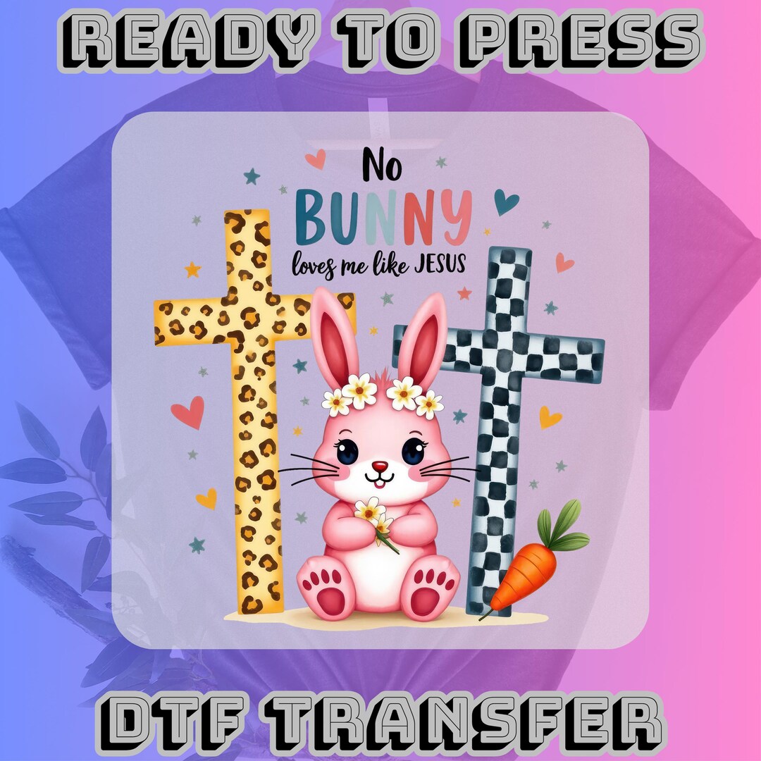 Flower Easter Design DTF Transfer, Ready to Press, Heat Transfer, No Bunny Loves Me Like Jesus ...