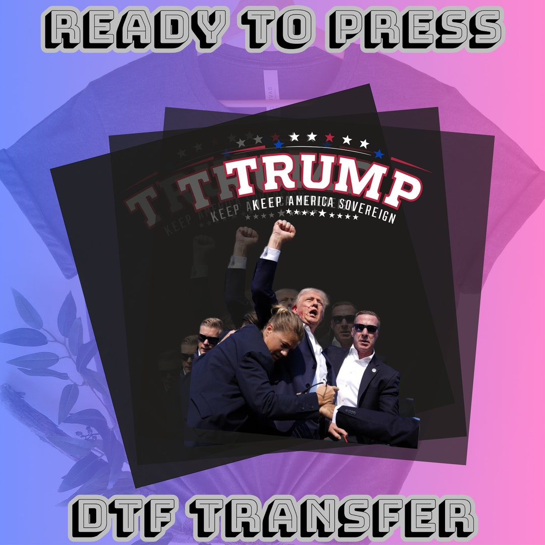 Trump Assassination Dtf Transfer, Shooting Trump 2024, Heat Press ...