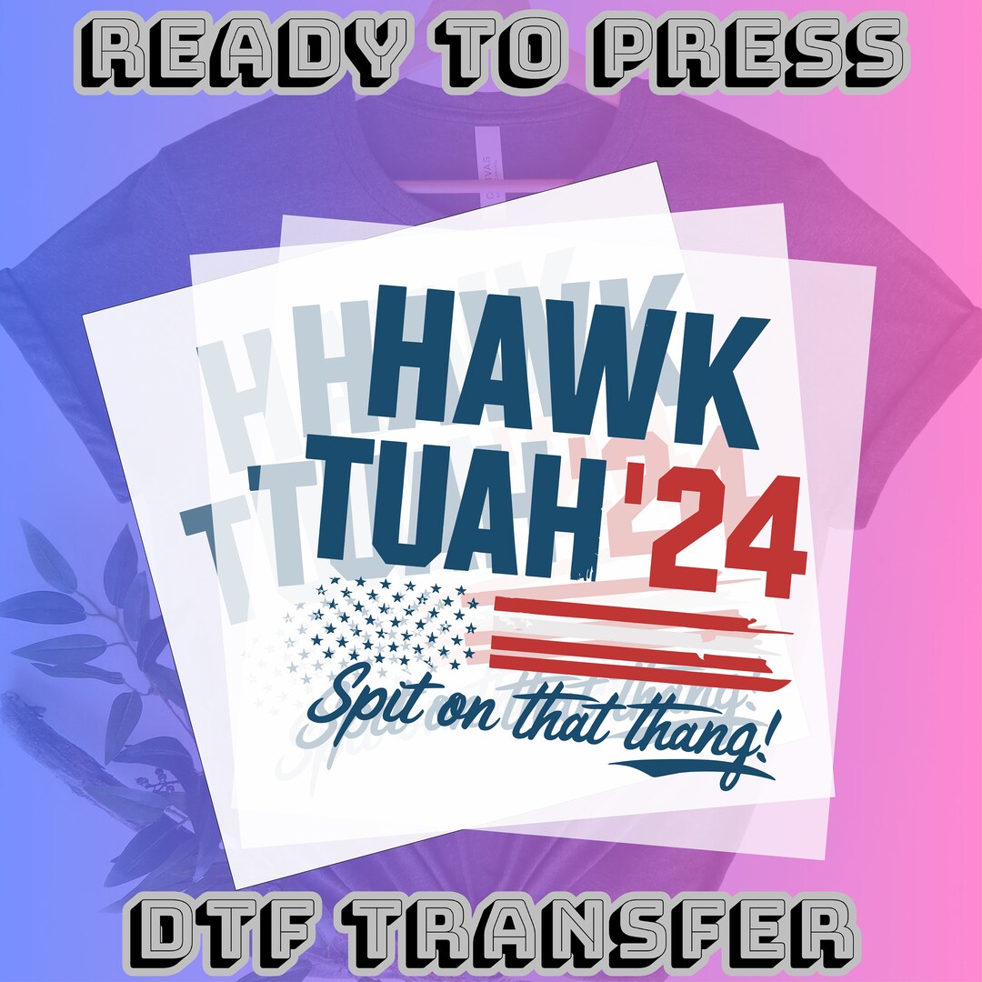 Hawk Tuah 24 Spit on That Thang Ready to Press, Heat Transfer, Hawk ...
