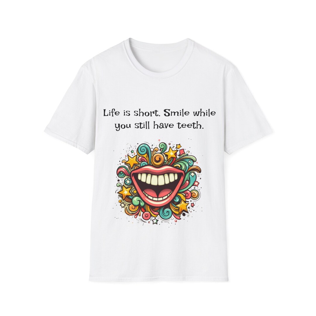 Smile While You Have Teeth Tee Eye-popping Funny Whimsical Unisex ...