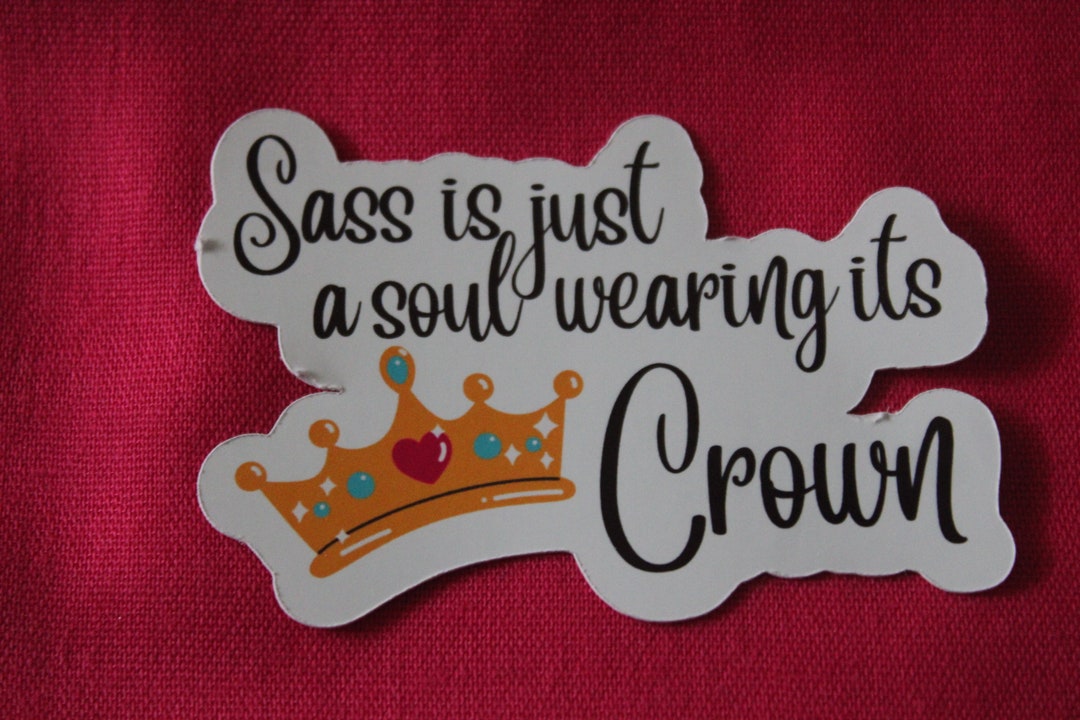 Sass is a Soul Wearing It's Crown Sticker - Etsy