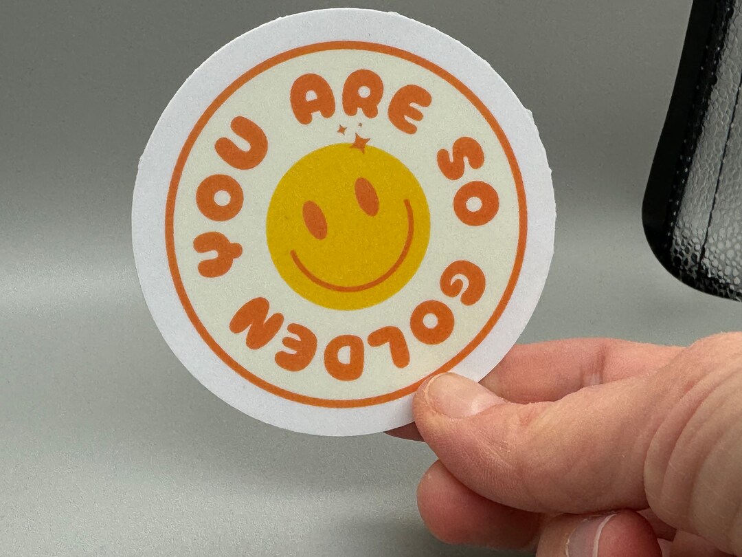 You Are so Golden Smiley Face Laminated Vinyl Sticker 3-inch or 2-inch ...