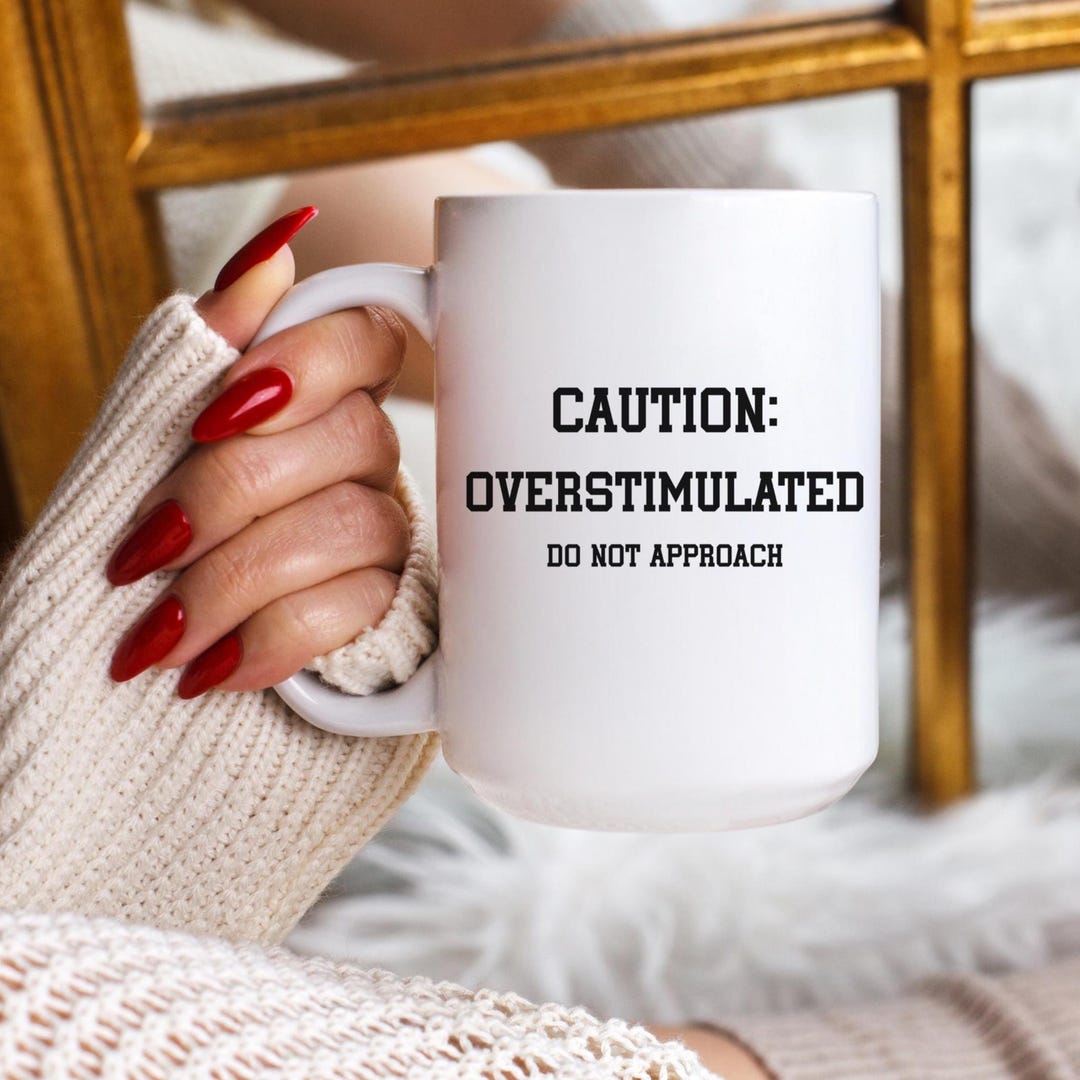 Caution Overstimulated Do Not Approach Mug Funny Anxiety Mug Unhinged ...