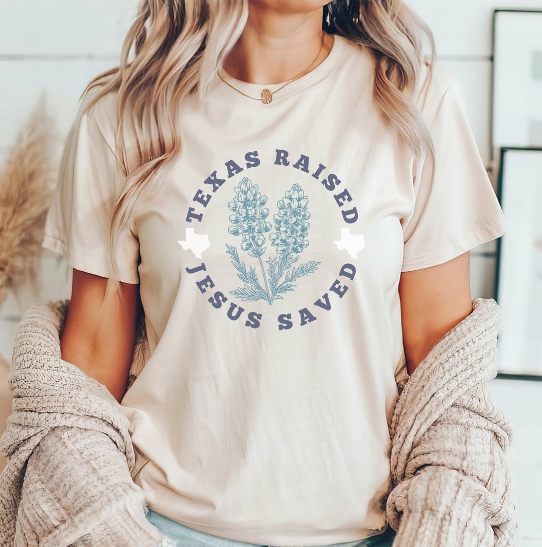 Texas Raised Jesus Saved T-shirt or Hoodie for Women, Religious Shirt ...