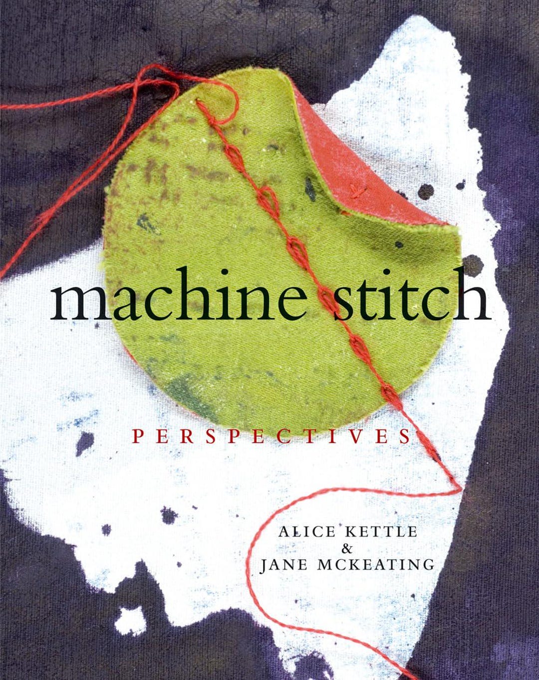 Clearance Machine Stitch Perspective by Alice Kettle and Jane Mckeating Book Has Been in Storage ...