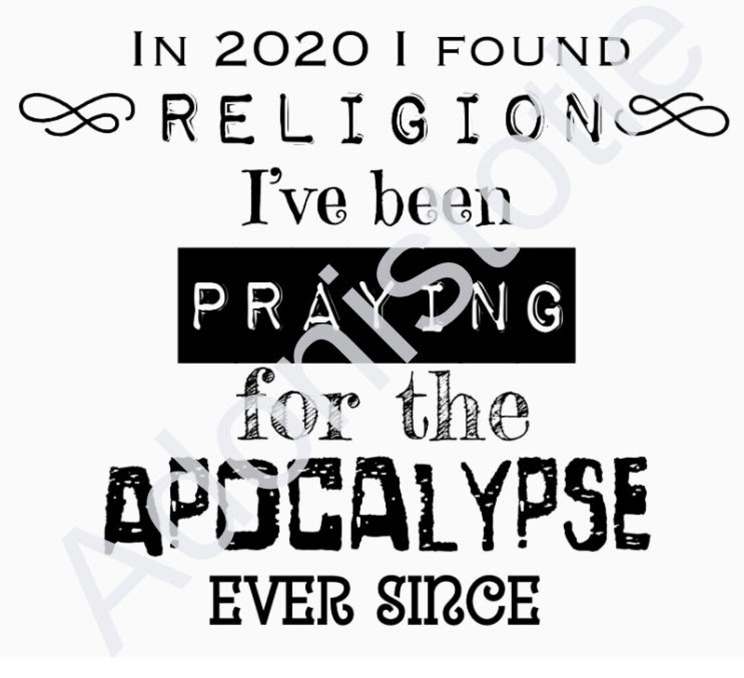 In 2020 I Found Religion I've Been Praying for the Apocalypse Ever ...