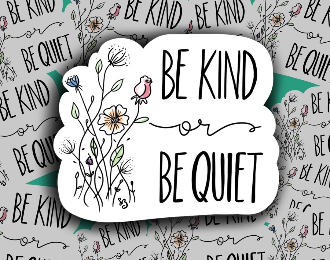 Be Kind or Be Quiet Vinyl Sticker- Kindness Sticker- Waterbottle ...