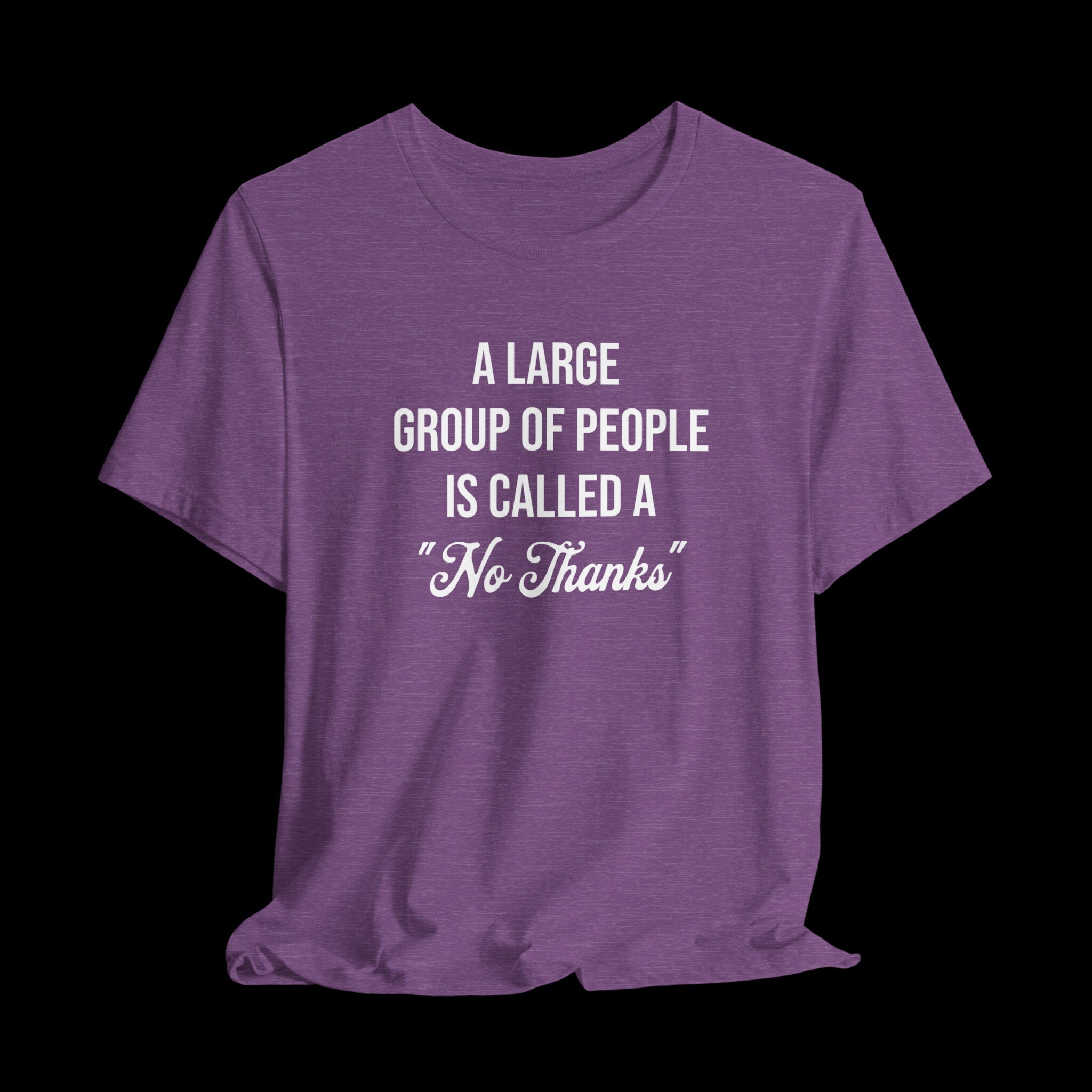 A Large Group of People is Called A No Thanks Funny Saying Graphic T ...