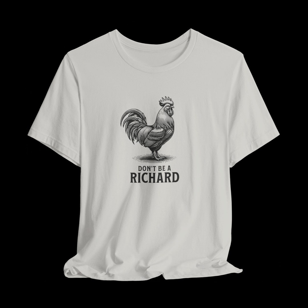 Don't Be A Richard Funny Sarcastic Rooster Graphic T-shirt - Etsy