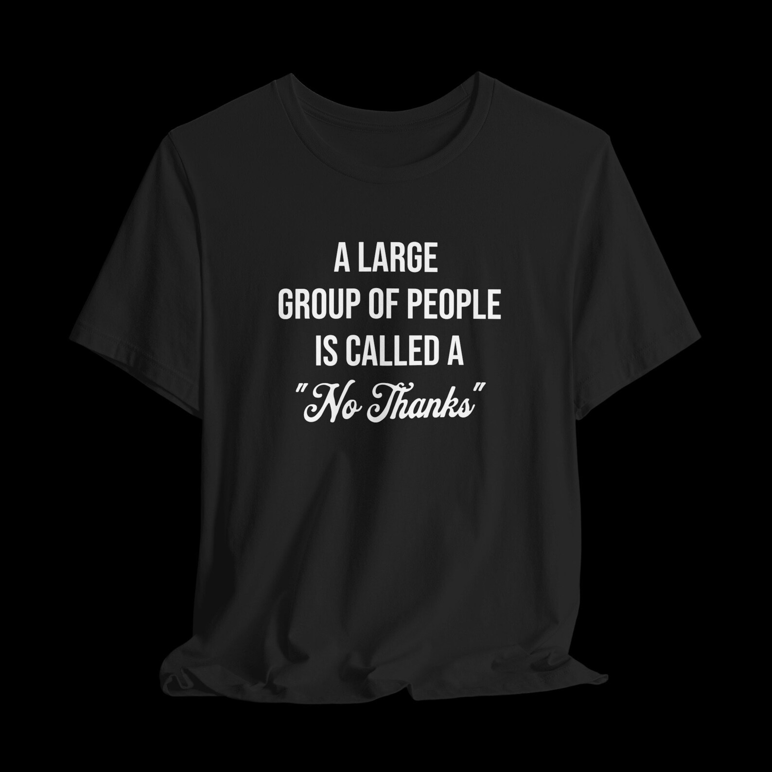 A Large Group of People is Called A No Thanks Funny Saying Graphic T ...
