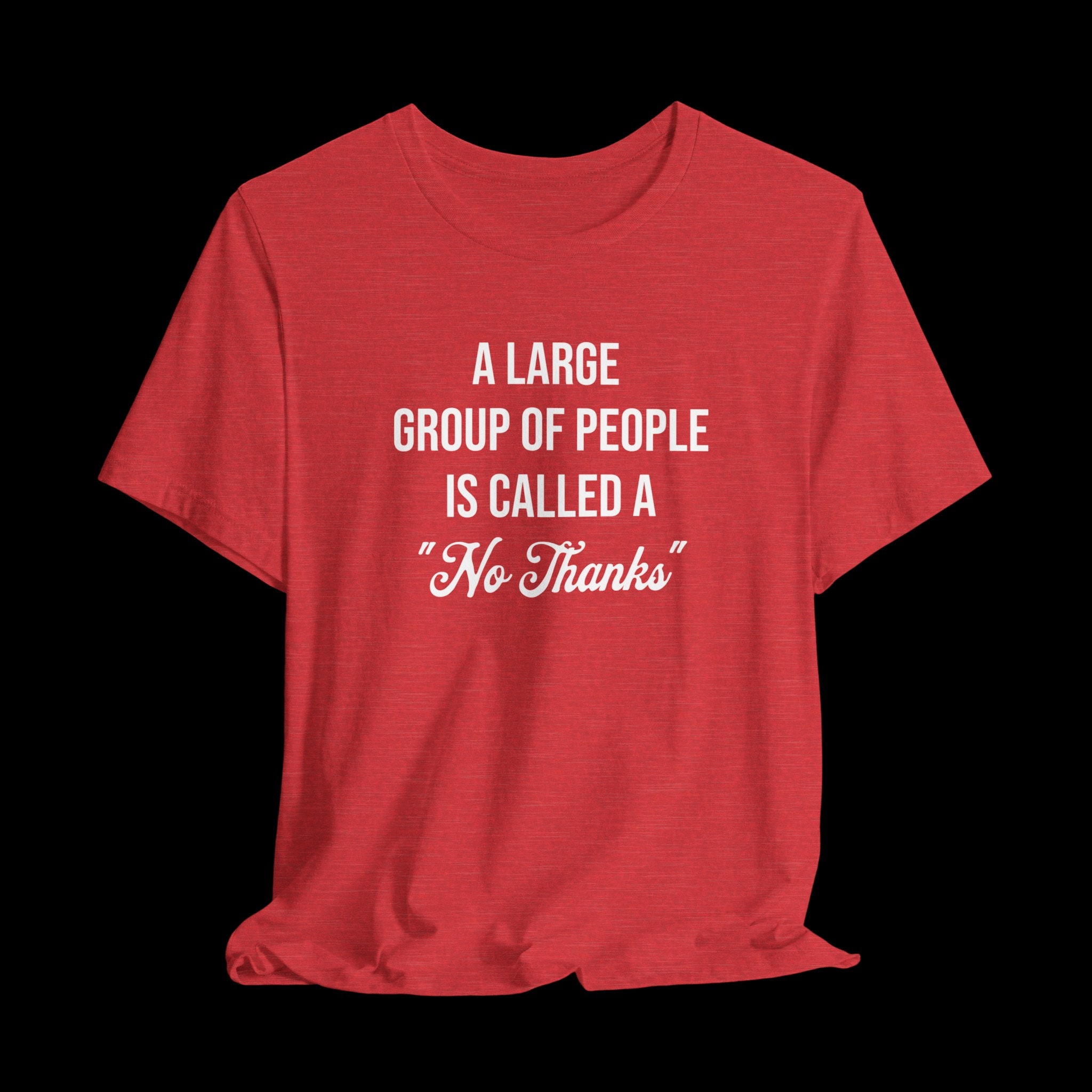 A Large Group of People is Called A No Thanks Funny Saying Graphic T ...